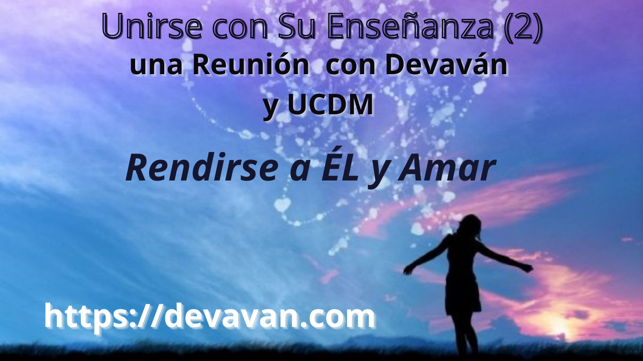 Rendirse a ÉL y Amar — Unirse con Su Enseñanza (2) – Devavan | Divine Man